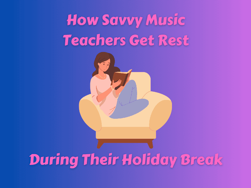 How Savvy Music Teachers Actually Get Rest During Their Holiday Break ...